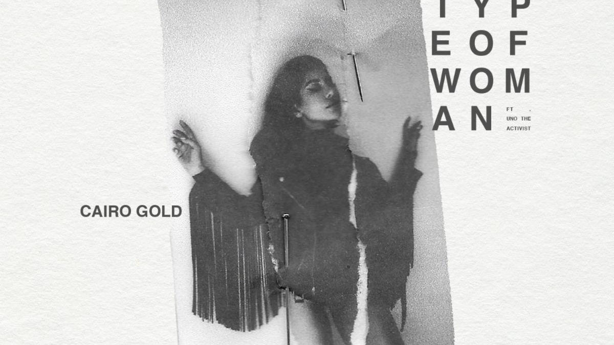 CAIRO GOLD RELEASES FEMALE ANTHEM, "NEW TYPE OF WOMAN" FEAT. UNO THE ...